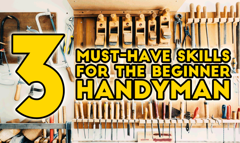3 Must-have Skills for the Beginner Handyman